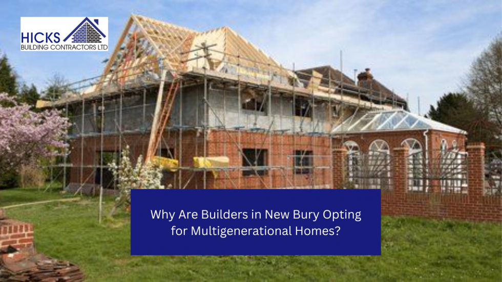 Why Are Builders in New Bury Opting for Multigenerational Homes?